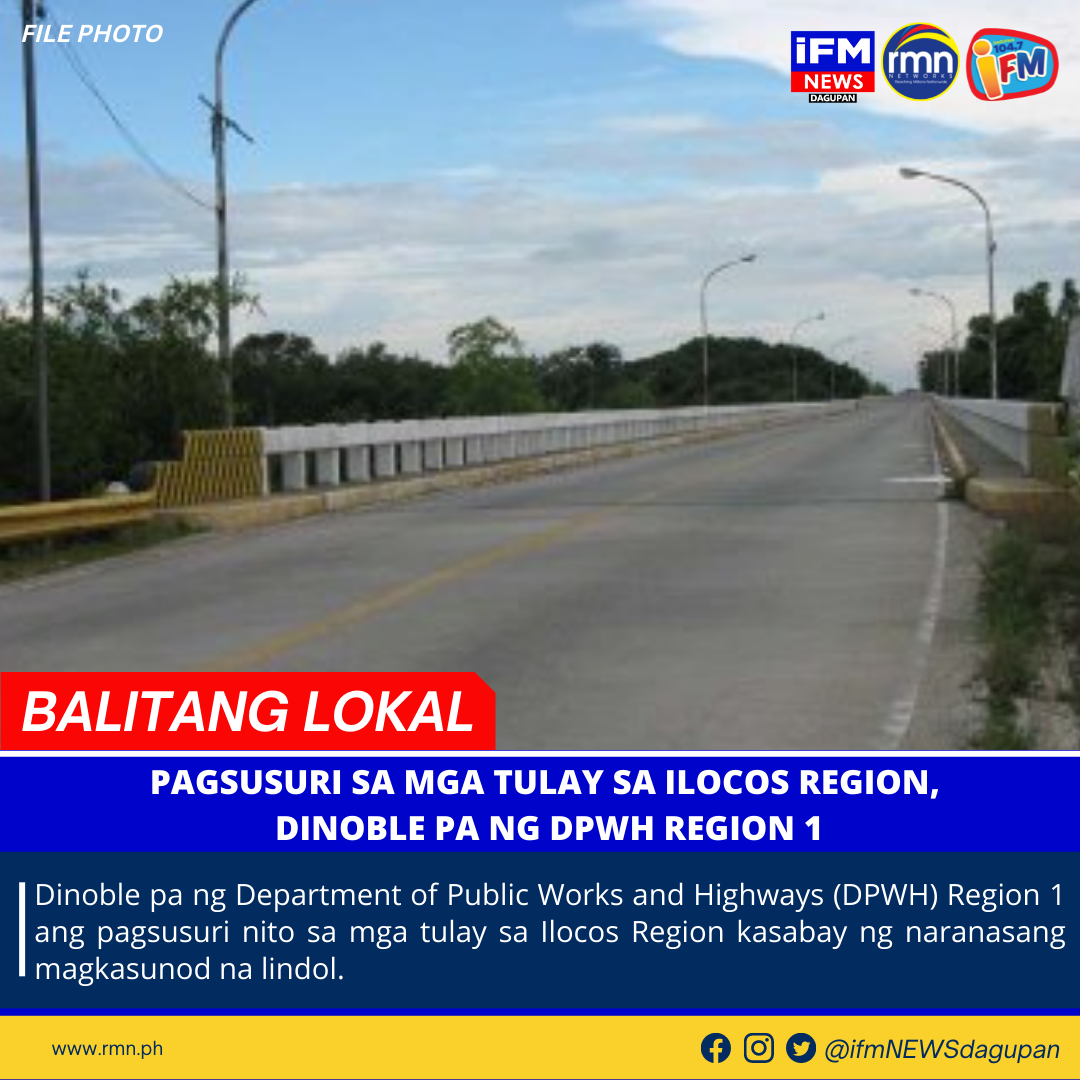 PAGSUSURI SA MGA TULAY SA ILOCOS REGION, DINOBLE PA NG DPWH REGION 1 ...