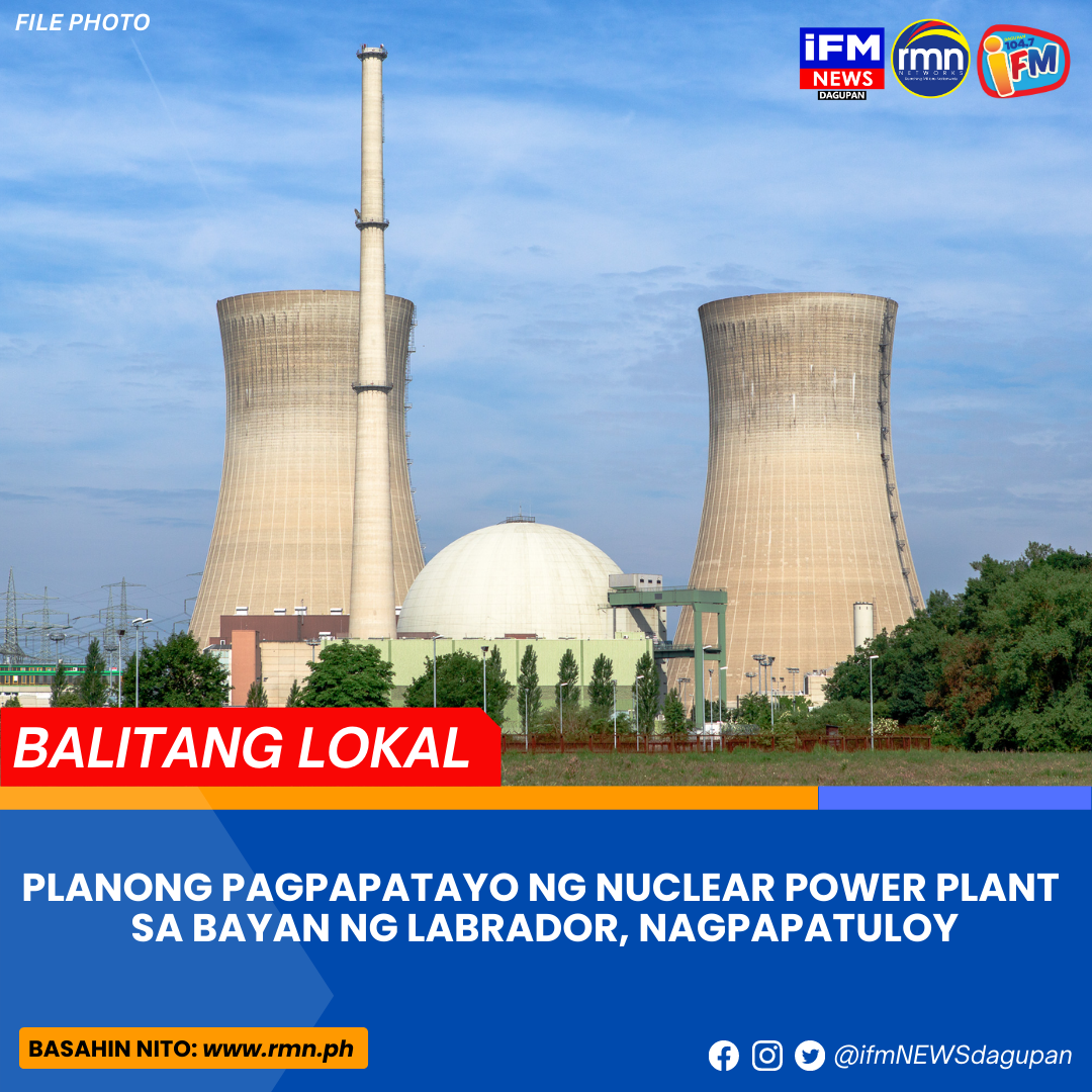 PLANONG PAGPAPATAYO NG NUCLEAR POWER PLANT SA BAYAN NG LABRADOR ...