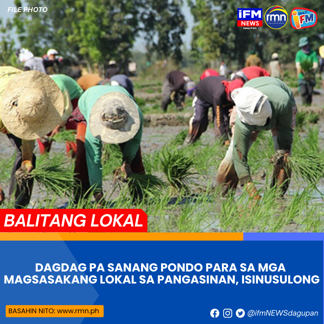 DAGDAG PA SANANG PONDO PARA SA MGA MAGSASAKANG LOKAL SA PANGASINAN ...