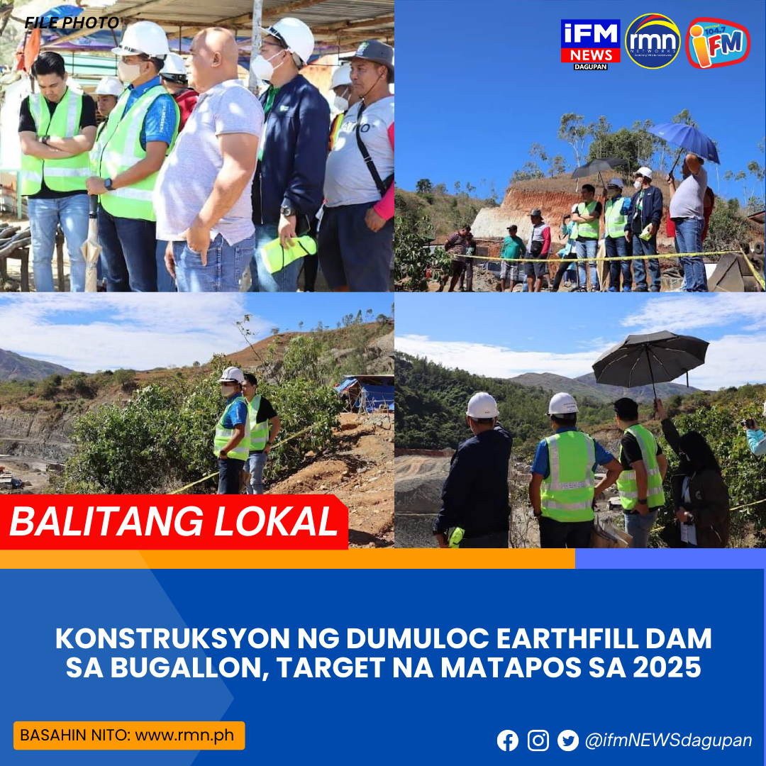 KONSTRUKSYON NG DUMULOC EARTHFILL DAM SA BUGALLON, TARGET NA MATAPOS SA ...