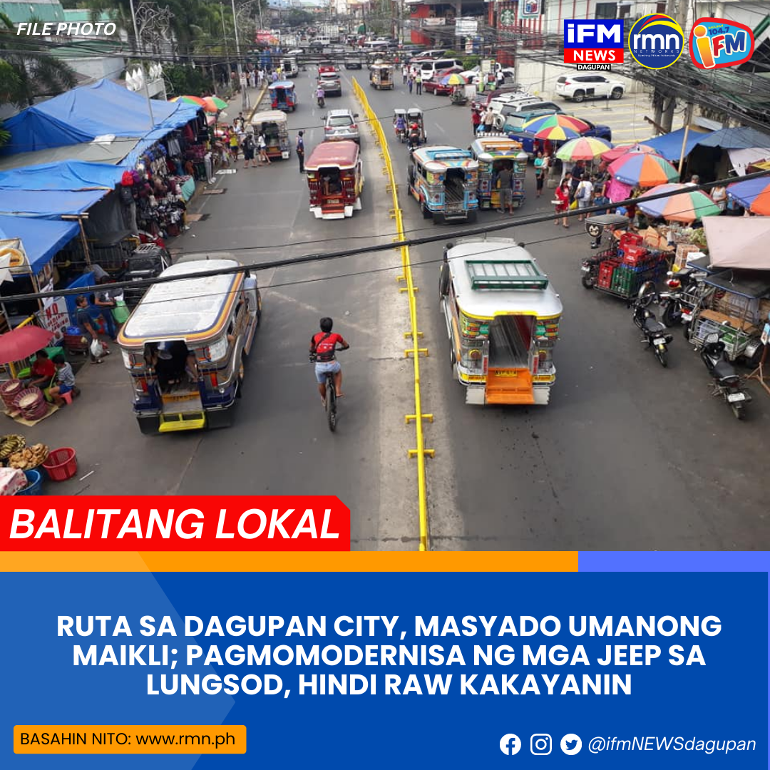 RUTA SA DAGUPAN CITY, MASYADO UMANONG MAIKLI; PAGMOMODERNISA NG MGA JEEP SA LUNGSOD, HINDI RAW ...