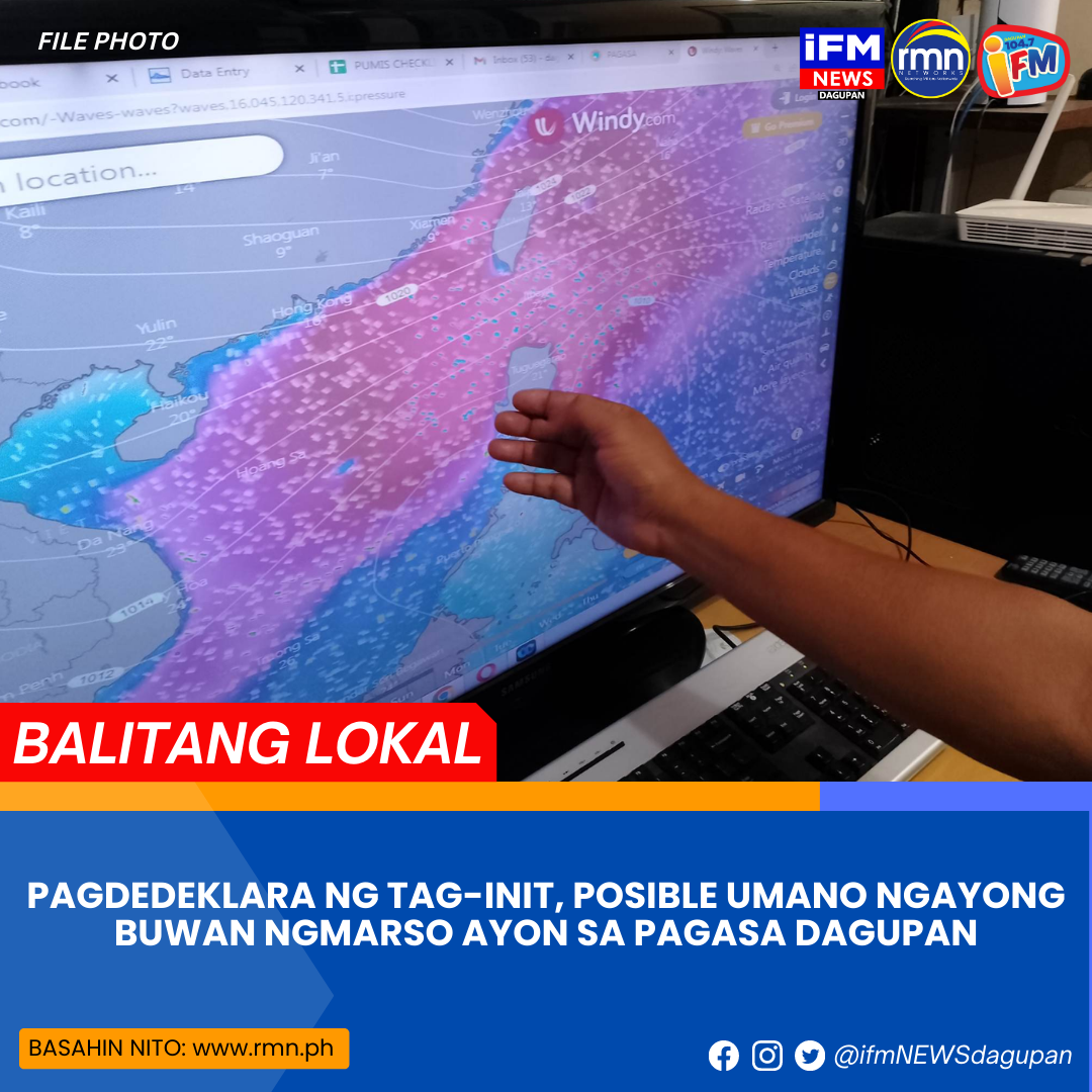 PAGDEDEKLARA NG TAG-INIT, POSIBLE UMANO NGAYONG BUWAN NGMARSO AYON SA PAGASA DAGUPAN - RMN Networks