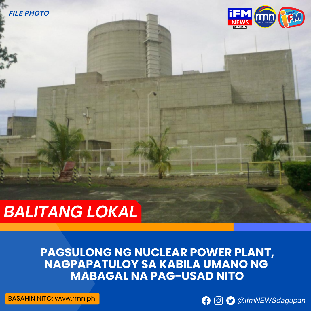 PAGSULONG NG NUCLEAR POWER PLANT, NAGPAPATULOY SA KABILA UMANO NG ...