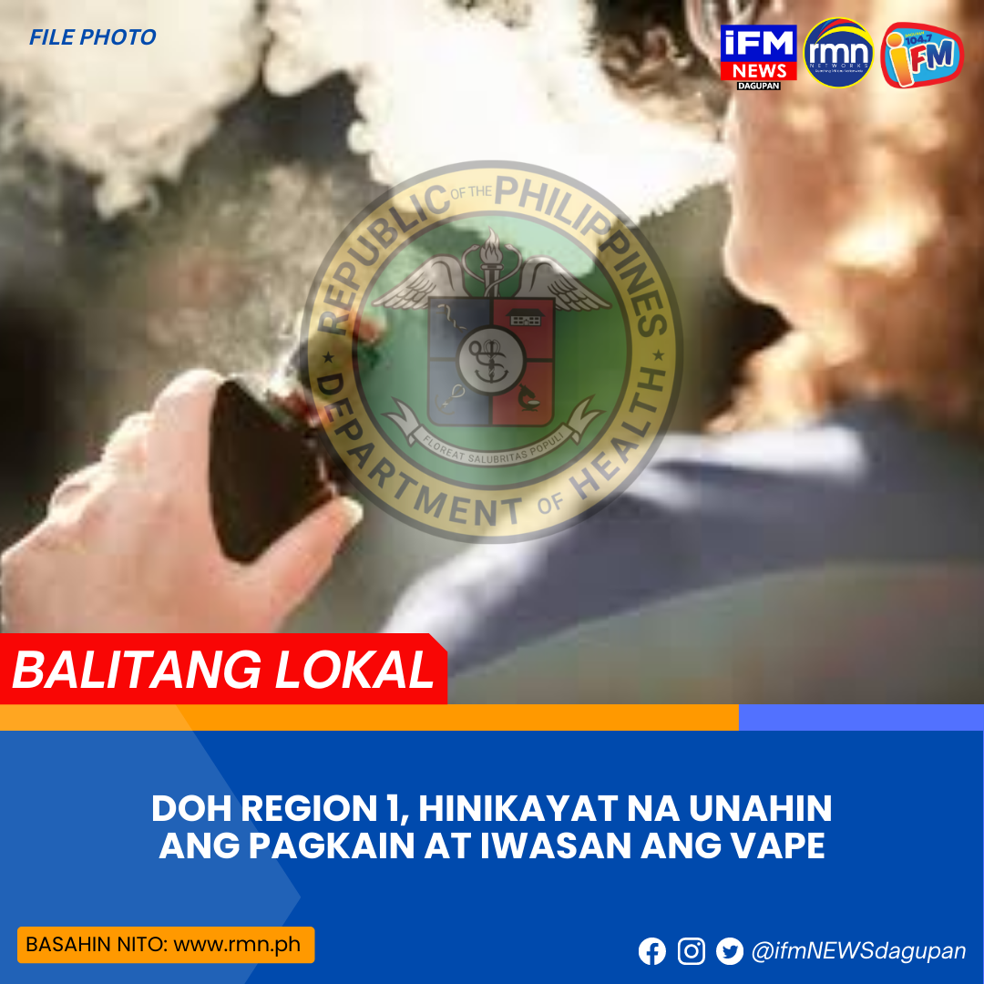 DOH REGION 1, HINIKAYAT NA UNAHIN ANG PAGKAIN AT IWASAN ANG VAPE - RMN ...