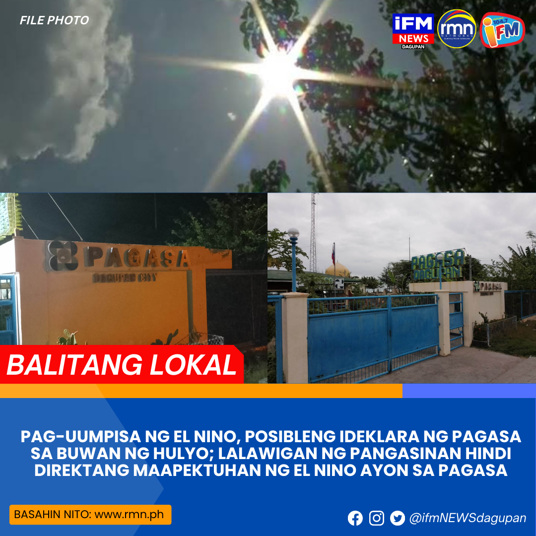 PAG-UUMPISA NG EL NINO, POSIBLENG IDEKLARA NG PAGASA SA BUWAN NG HULYO; LALAWIGAN NG PANGASINAN ...