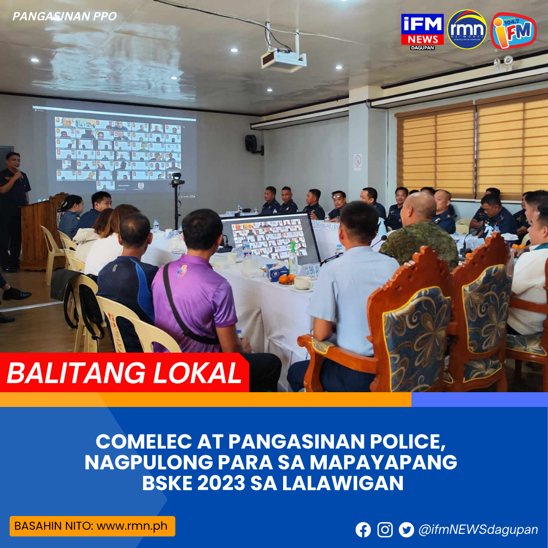 COMELEC AT PANGASINAN POLICE, NAGPULONG PARA SA MAPAYAPANG BSKE 2023 SA LALAWIGAN - RMN Networks