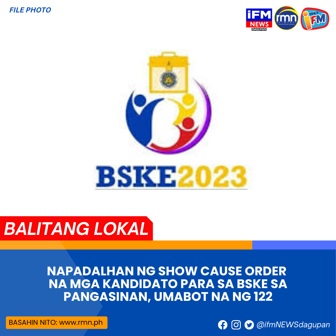 NAPADALHAN NG SHOW CAUSE ORDER NAMGA KANDIDATO PARA SA BSKE SA PANGASINAN, UMABOT NA NG 122 ...