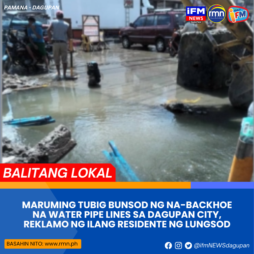 MARUMING TUBIG BUNSOD NG NA-BACKHOE NA WATER PIPE LINES SA DAGUPAN CITY ...