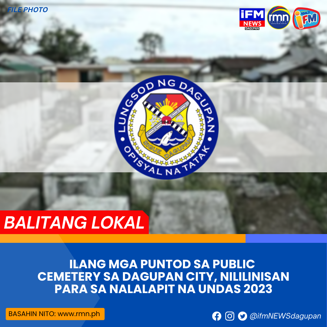 ILANG MGA PUNTOD SA PUBLIC CEMETERY SA DAGUPAN CITY, NILILINISAN PARA ...
