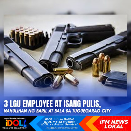 3 LGU EMPLOYEE AT ISANG PULIS, NAHULIHAN NG BARIL AT BALA SA TUGUEGARAO CITY - RMN Networks