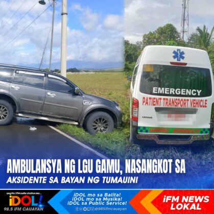 AMBULANSYA NG LGU GAMU, NASANGKOT SA AKSIDENTE SA BAYAN NG TUMAUINI ...