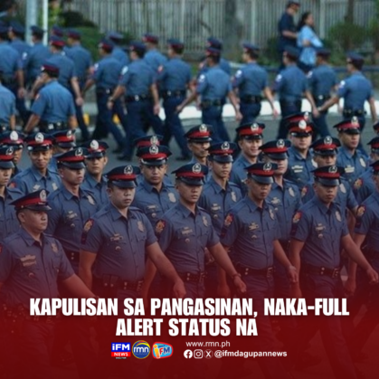 KAPULISAN SA PANGASINAN, NAKA-FULL ALERT STATUS NA - RMN Networks