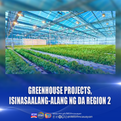 GREENHOUSE PROJECTS, ISINASAALANG-ALANG NG DA REGION 2 - RMN Networks