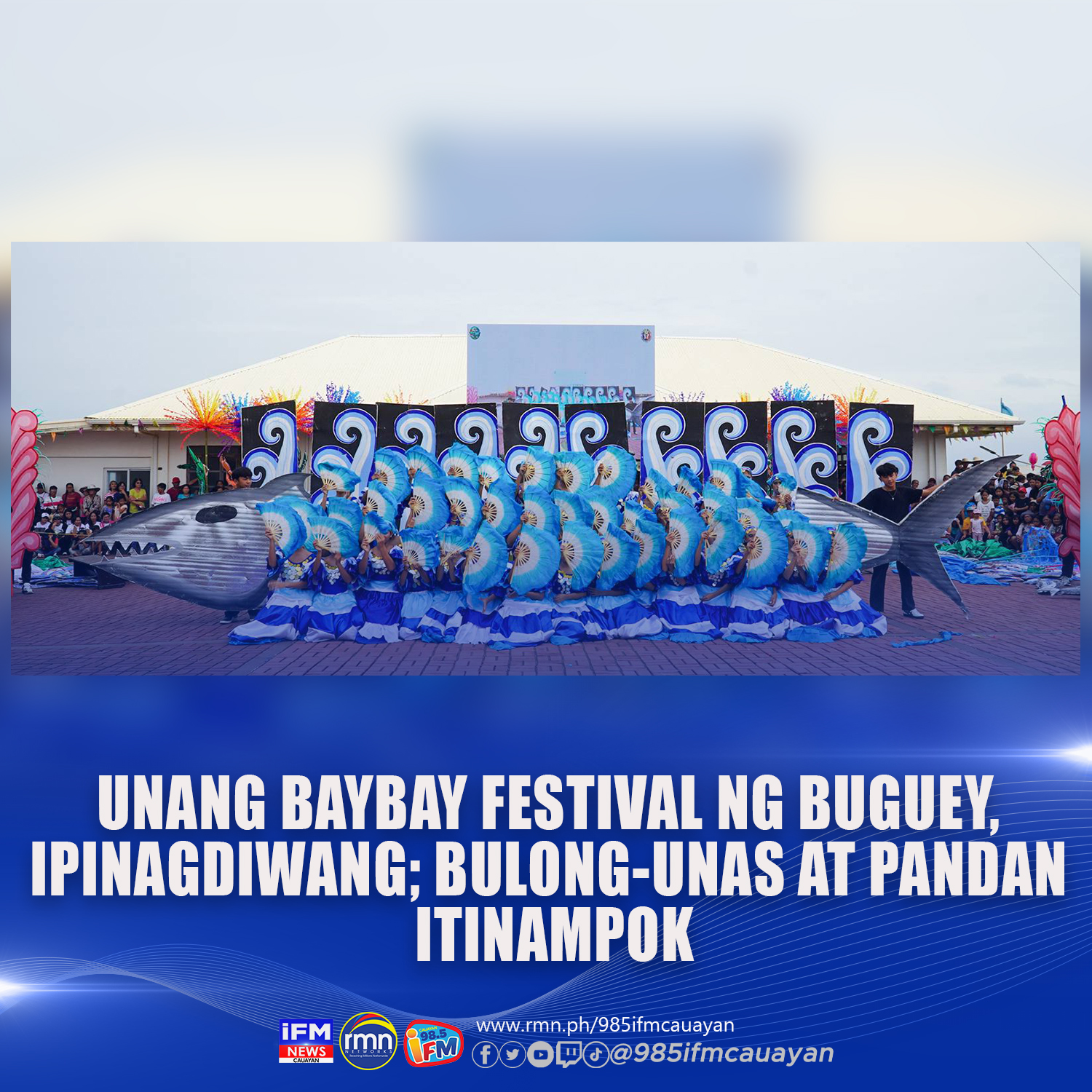 UNANG BAYBAY FESTIVAL NG BUGUEY, IPINAGDIWANG; BULONG-UNAS AT PANDAN ...