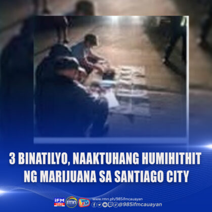3 BINATILYO, NAAKTUHANG HUMIHITHIT NG MARIJUANA SA SANTIAGO CITY - RMN Networks